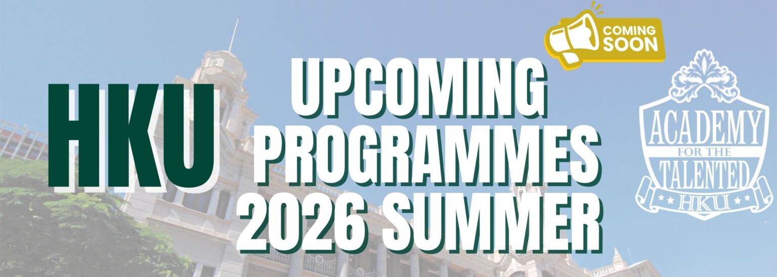 Upcoming Programmes 2026 Summer - HKU ACADEMY for the TALENTED
